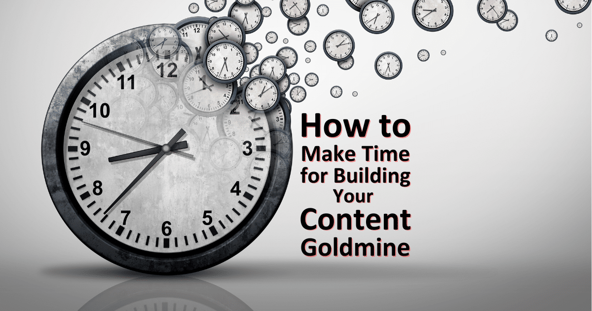 How to Make Time for Building Your Content Goldmine
