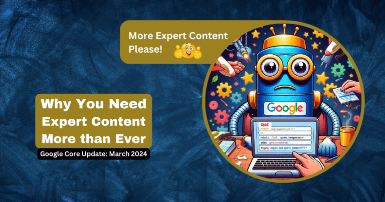 Why You Need Expert Content More than Ever – Google Core Update: March 2024